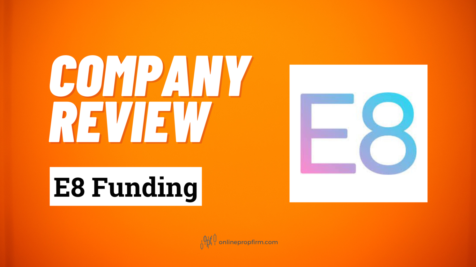 E8 Funding Review - Online Prop Firm